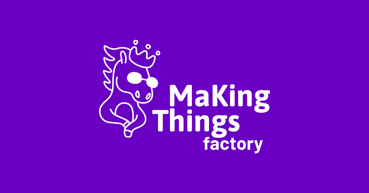 MaKing Things factory